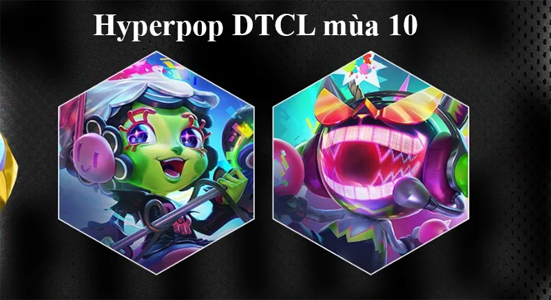 Đội hình Hyperpop DTCL mùa 10